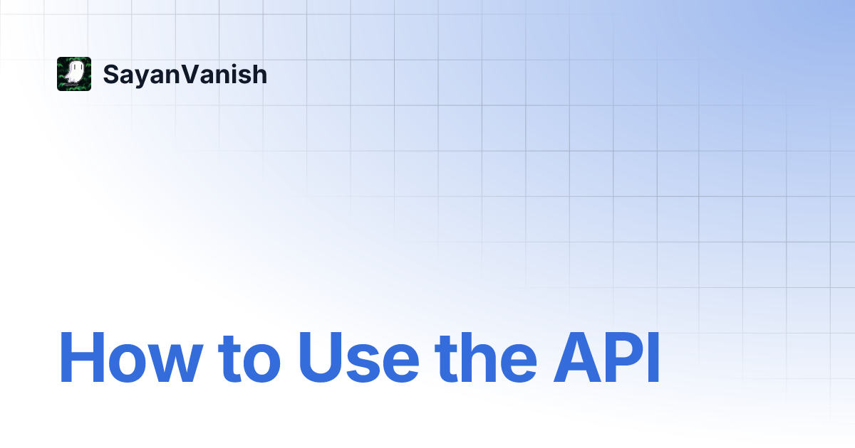 How to Use the API | SayanVanish